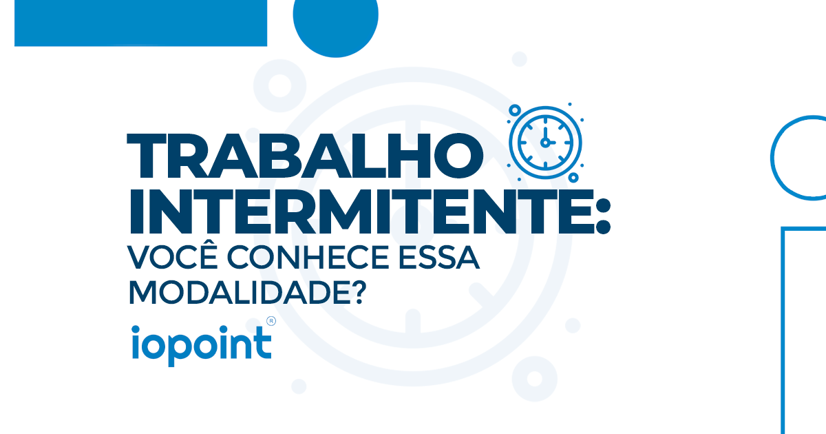 Trabalho intermitente: Você conhece essa modalidade? - iopoint